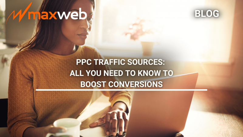 PPC Traffic Sources: All You Need to Know to Boost Conversions | MaxWeb Inc Affiliate Network